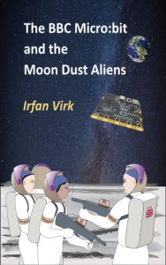 The BBC Micro:bit and the Moon Dust Aliens - irfanvirk